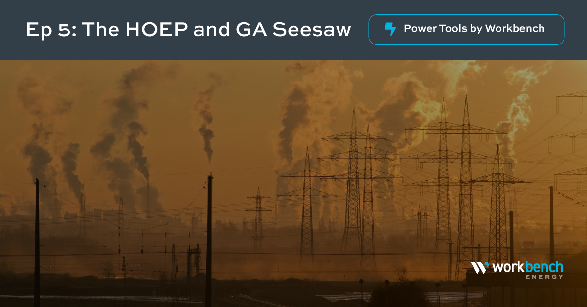 Power Tools Podcast - Episode 5: The HOEP and GA Seesaw | Workbench Energy